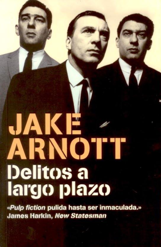«Delitos a largo plazo», de Jake Arnott | Revista de Letras